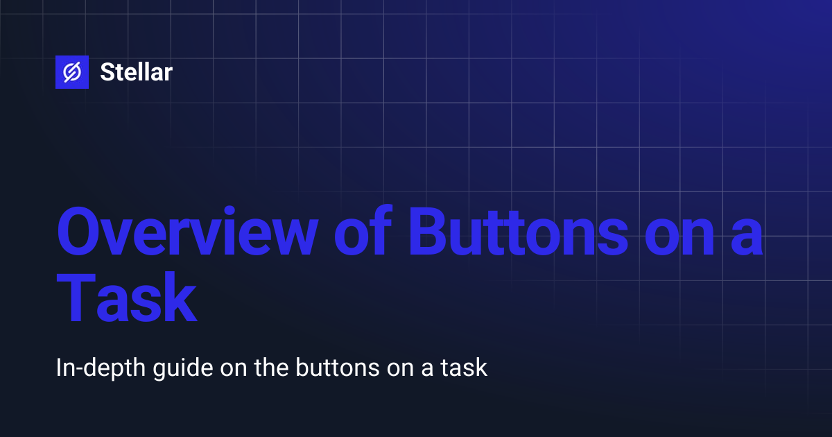 Overview of Buttons on a Task | Stellar