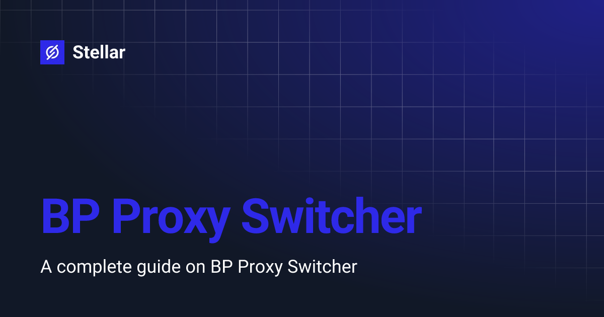 BP Proxy Switcher | Stellar