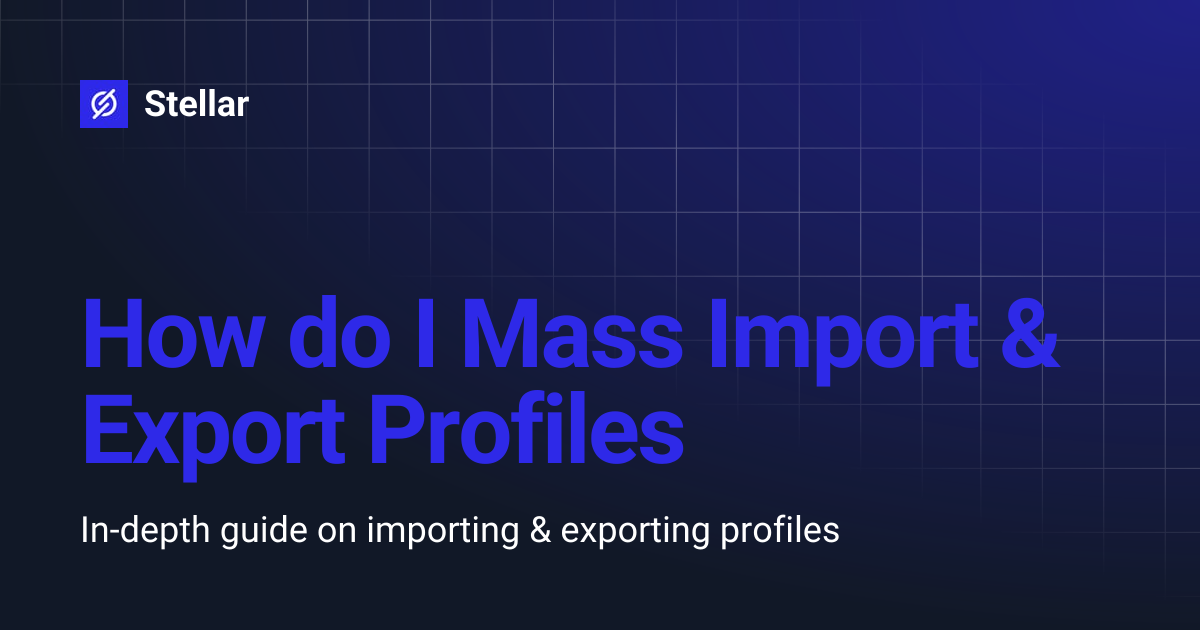 How do I Mass Import & Export Profiles | Stellar